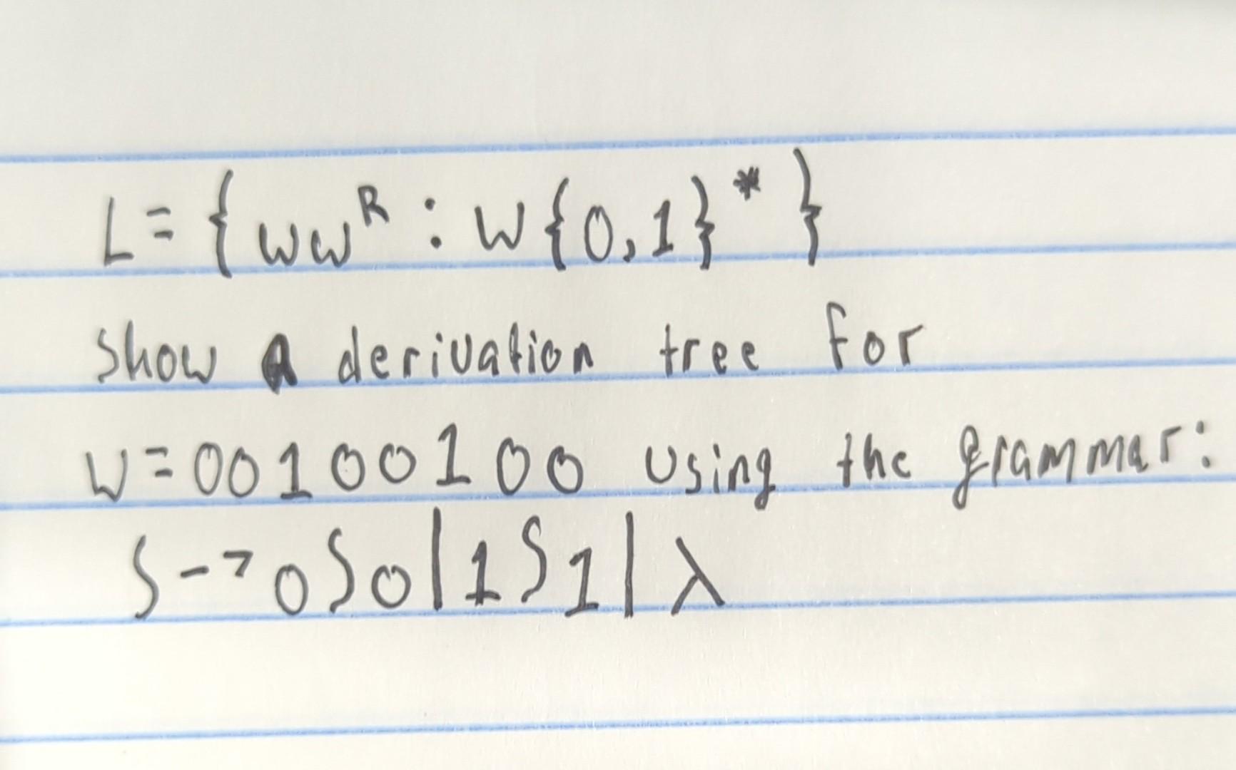 Solved L={wwR:w{0,1}∗} show a derivation tree for w=00100100 | Chegg.com