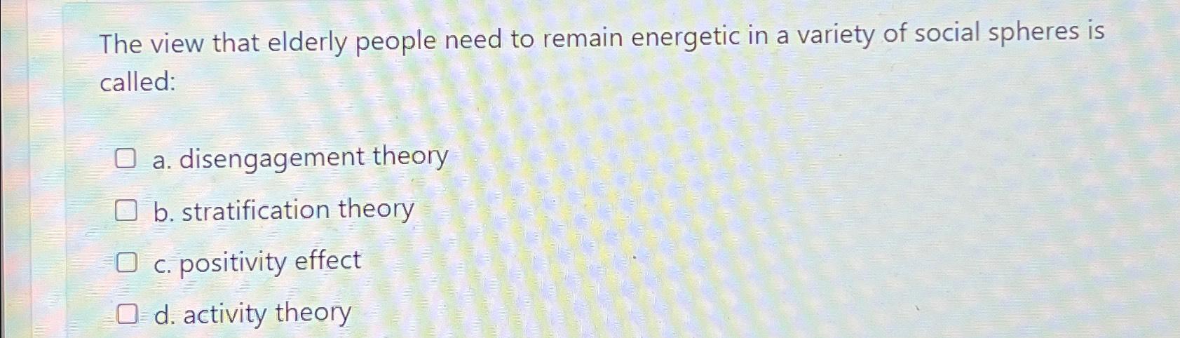 Solved The view that elderly people need to remain energetic | Chegg.com