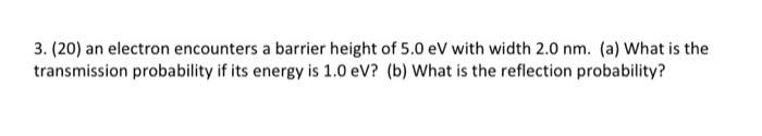 Solved 3. (20) an electron encounters a barrier height of | Chegg.com