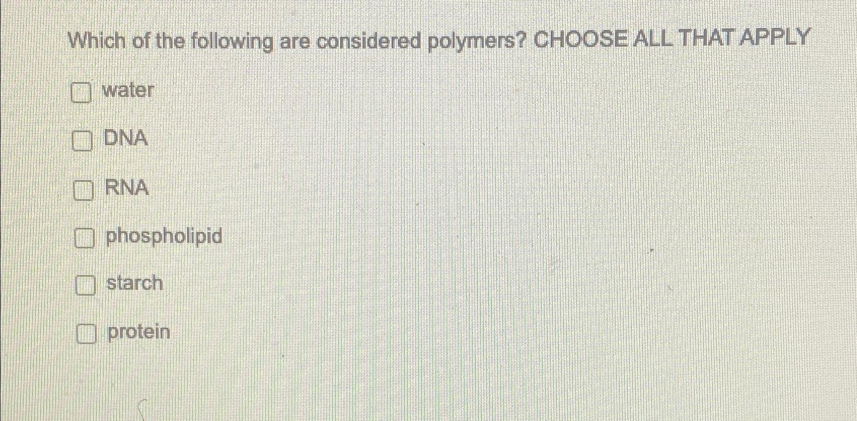 Solved Which of the following are considered polymers? | Chegg.com