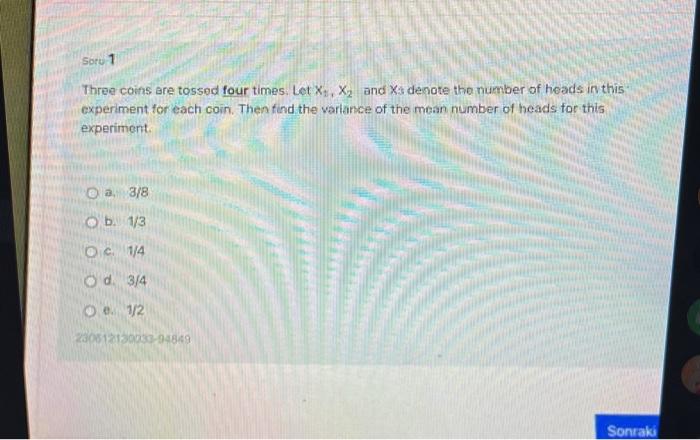 Solved Three coins are tossed four times. Let X1,X2 and X5 | Chegg.com