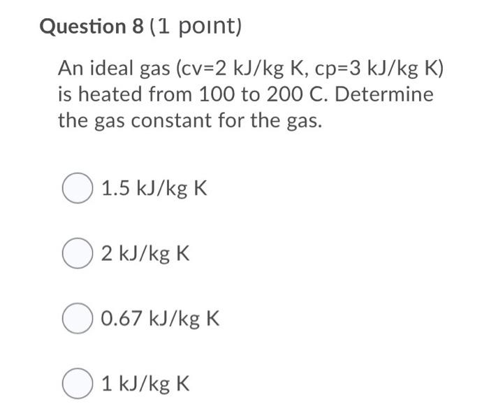 Solved Question 8 (1 point) An ideal gas (cv=2 kJ/kg K, cp=3 | Chegg.com