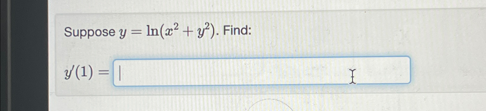 Solved Suppose y=ln(x2+y2). ﻿Find:y'(1) | Chegg.com