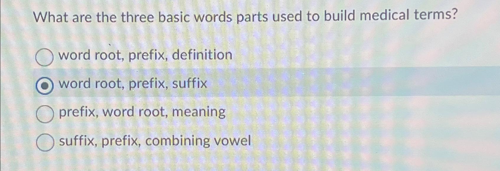 Solved What are the three basic words parts used to build | Chegg.com
