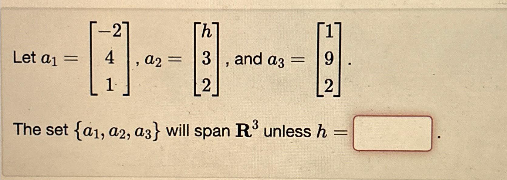 Solved Let a1=[-241],a2=[h32], ﻿and a3=[192].The set | Chegg.com