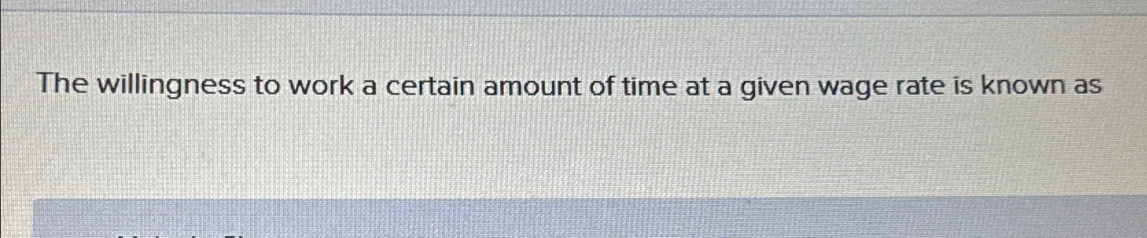 Solved The willingness to work a certain amount of time at a | Chegg.com