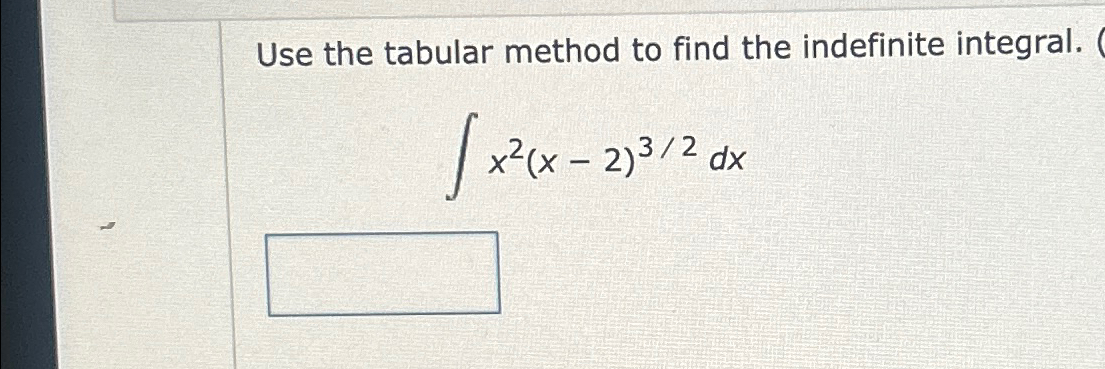Solved Use the tabular method to find the indefinite | Chegg.com