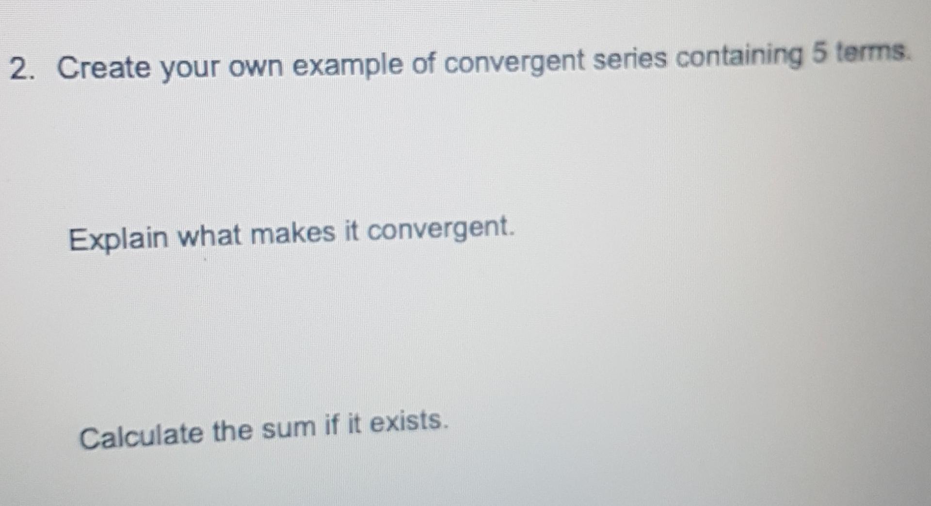 Solved 2. Create your own example of convergent series | Chegg.com