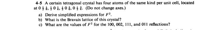 Solved 4-5 A certain tetragonal crystal has four atoms of | Chegg.com