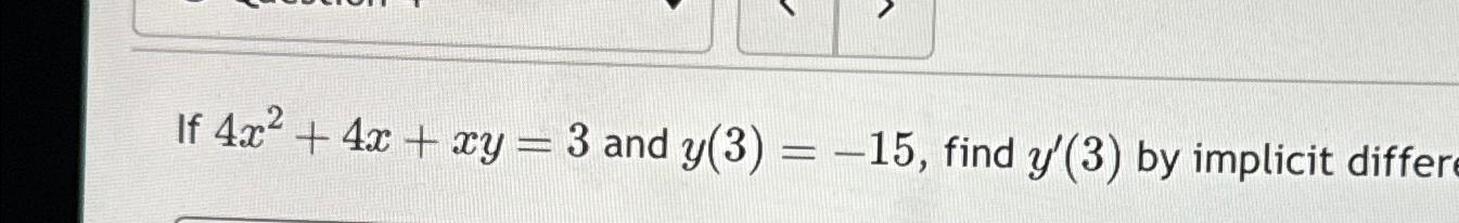 Solved If 4x2+4x+xy=3 ﻿and y(3)=-15, ﻿find y'(3) ﻿by | Chegg.com