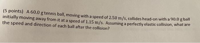 (5 points) A 60.0 g tennis ball, moving with a speed | Chegg.com