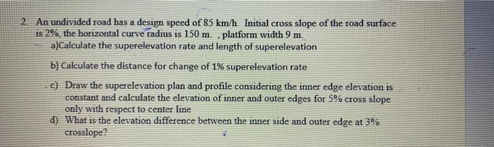 Solved 2. An undivided road has a design speed of 85 km/h. | Chegg.com