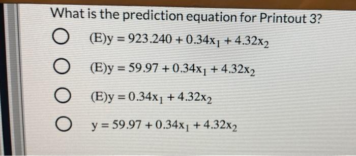 Solved What is the prediction equation for Printout 3? (E)y | Chegg.com
