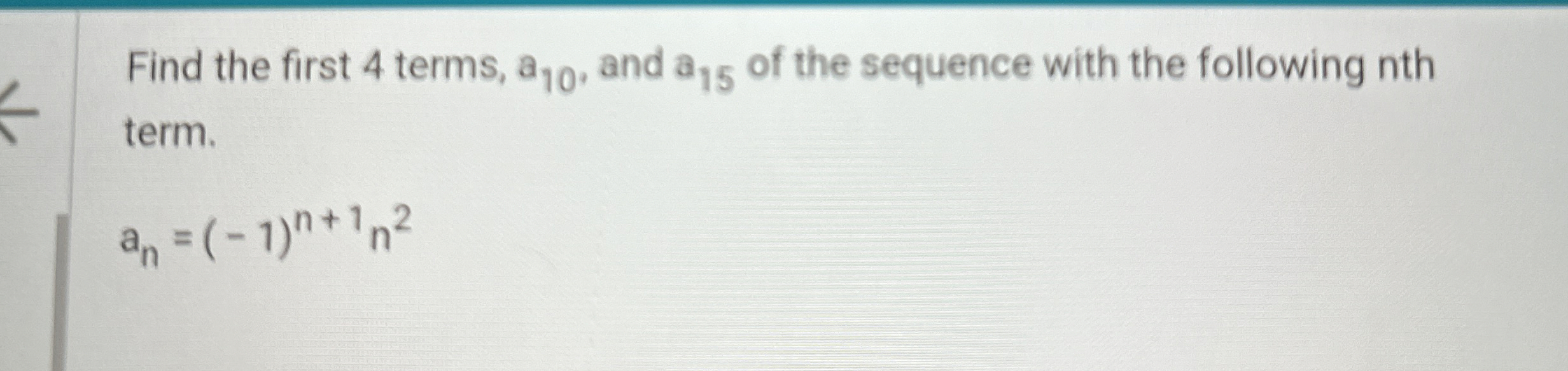 Solved Find the first 4 ﻿terms, a10, ﻿and a15 ﻿of the | Chegg.com