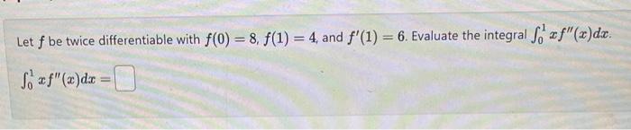 Solved Let f be twice differentiable with f(0)=8,f(1)=4, and | Chegg.com