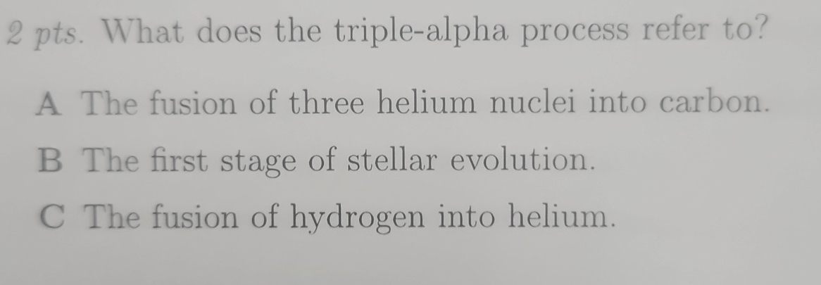 Solved 2 ﻿pts. ﻿What does the triple-alpha process refer | Chegg.com