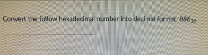 Solved Convert the follow hexadecimal number into decimal | Chegg.com