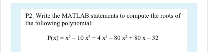 Solved P2. Write the MATLAB statements to compute the roots | Chegg.com