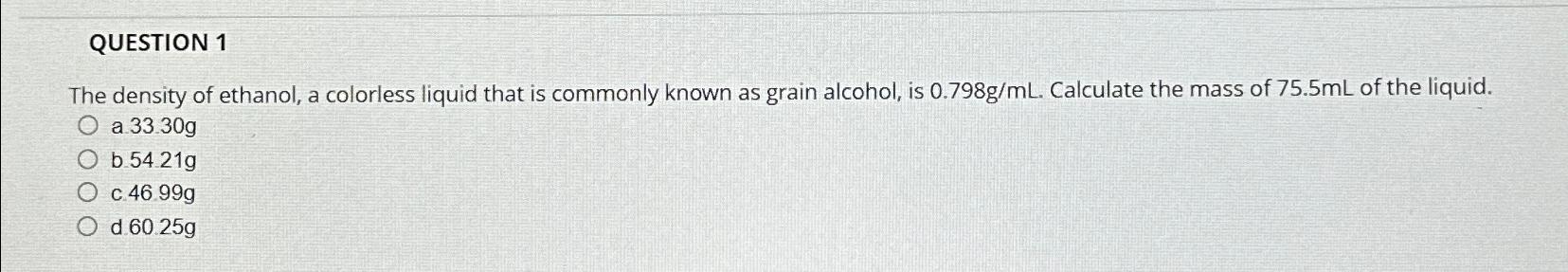 Solved QUESTION 1The density of ethanol, a colorless liquid | Chegg.com