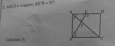 Solved ABCD is a square. AE'B=55°.Calculate F1 | Chegg.com