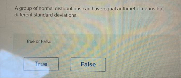 Solved A group of normal distributions can have equal | Chegg.com