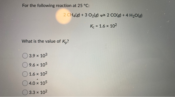 Solved For the following reaction at 25 °C: 2 CH4(g) + 3 | Chegg.com