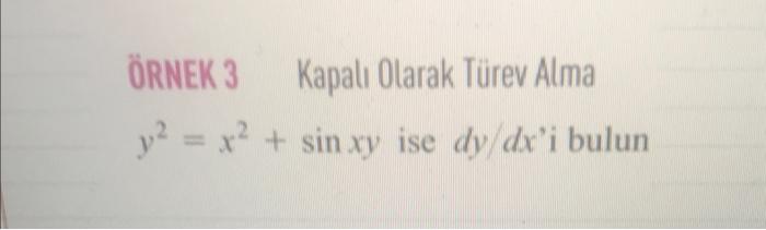 Solved ÖRNEK 3 Kapalı Olarak Türev Alma y2=x2+sinxy ise | Chegg.com