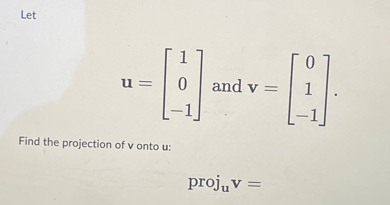 Solved Letu=[10-1] ﻿and v=[01-1]Find the projection of v | Chegg.com
