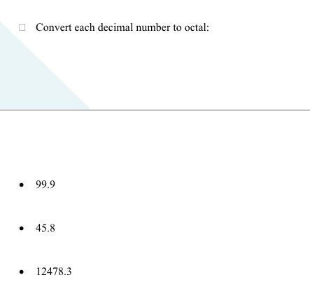 Solved Convert each decimal number to octal: 99.9 45.8 | Chegg.com