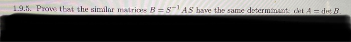 Solved 1.9.5. Prove that the similar matrices B = S-1 AS | Chegg.com