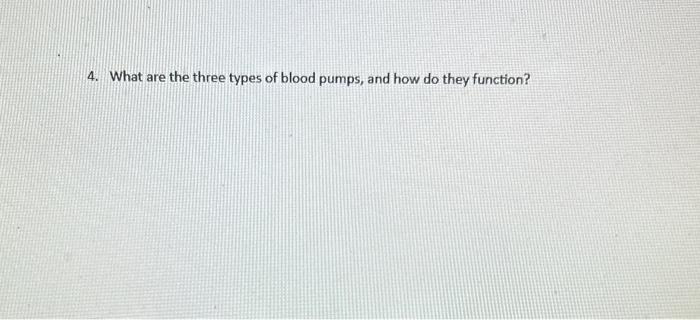 What are the three types of blood pumps, and how do | Chegg.com