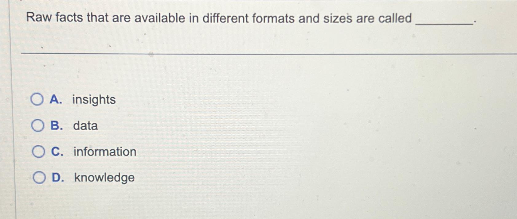 Solved Raw facts that are available in different formats and | Chegg.com