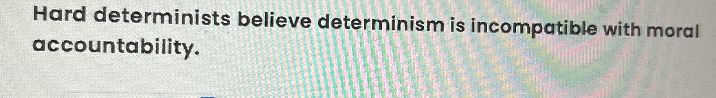 Solved Hard determinists believe determinism is incompatible | Chegg.com