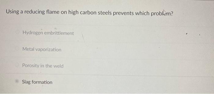 Solved Using a reducing flame on high carbon steels prevents | Chegg.com