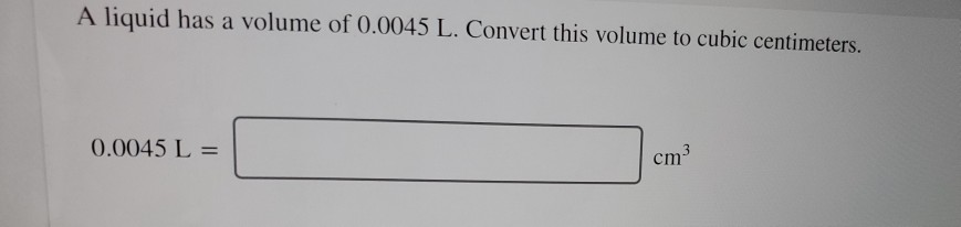 Solved A liquid has a volume of 0.0045 L. Convert this | Chegg.com
