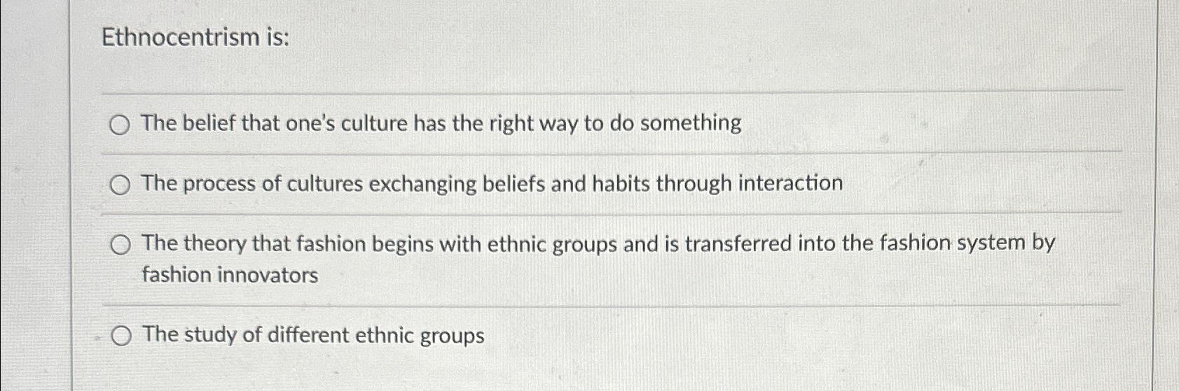 Solved Ethnocentrism is:The belief that one's culture has | Chegg.com