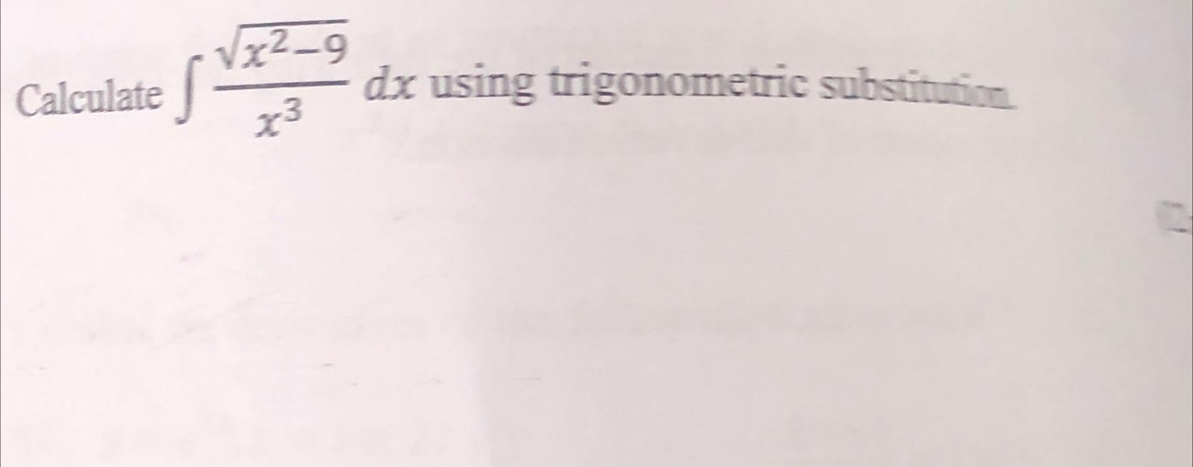 Solved Calculate ∫﻿﻿x2-92x3dx ﻿using trigonometric | Chegg.com