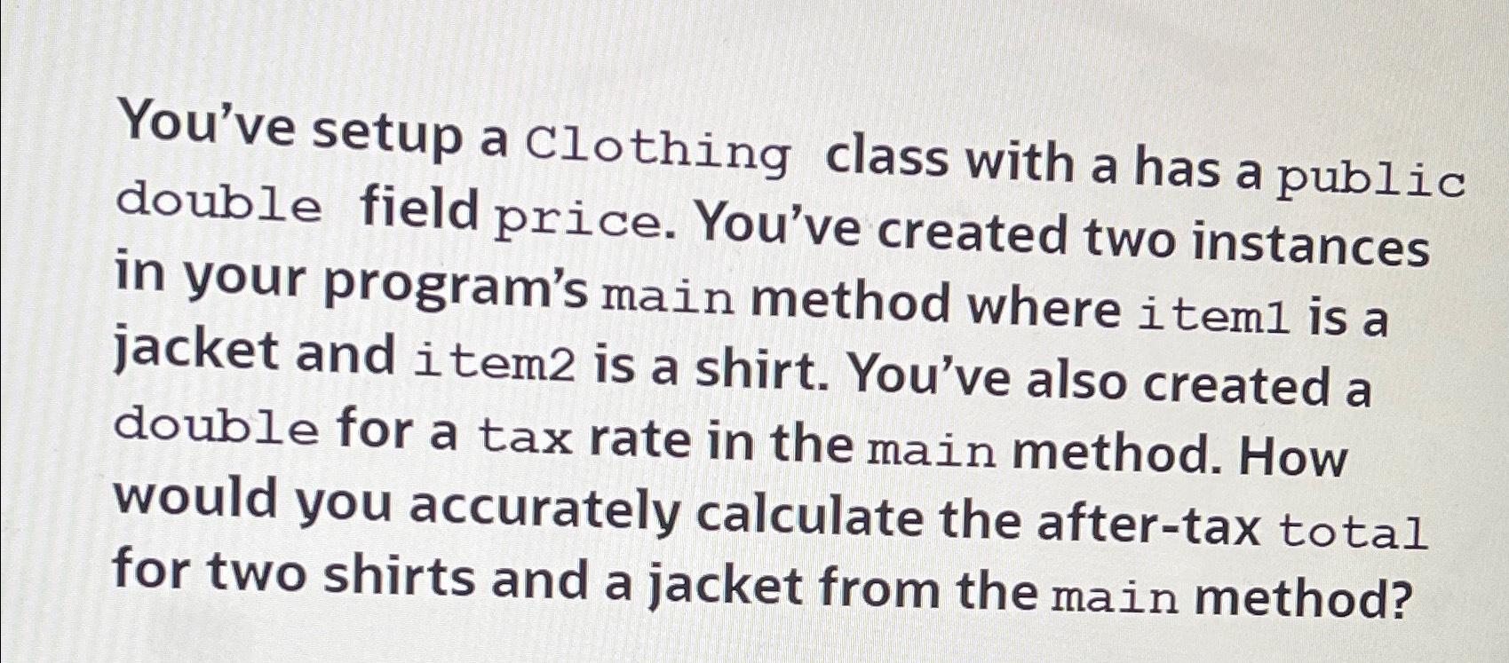 Solved You've setup a clothing class with a has a public | Chegg.com