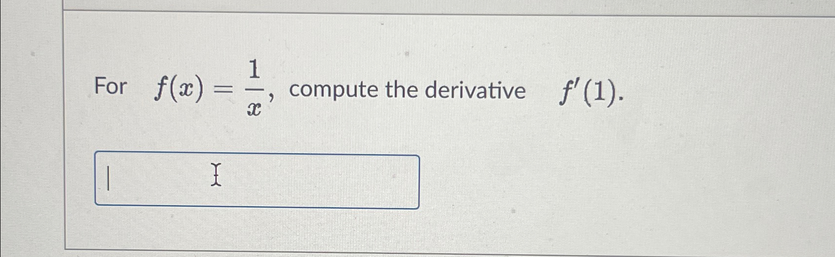 Solved For f(x)=1x, ﻿compute the derivative f'(1). | Chegg.com