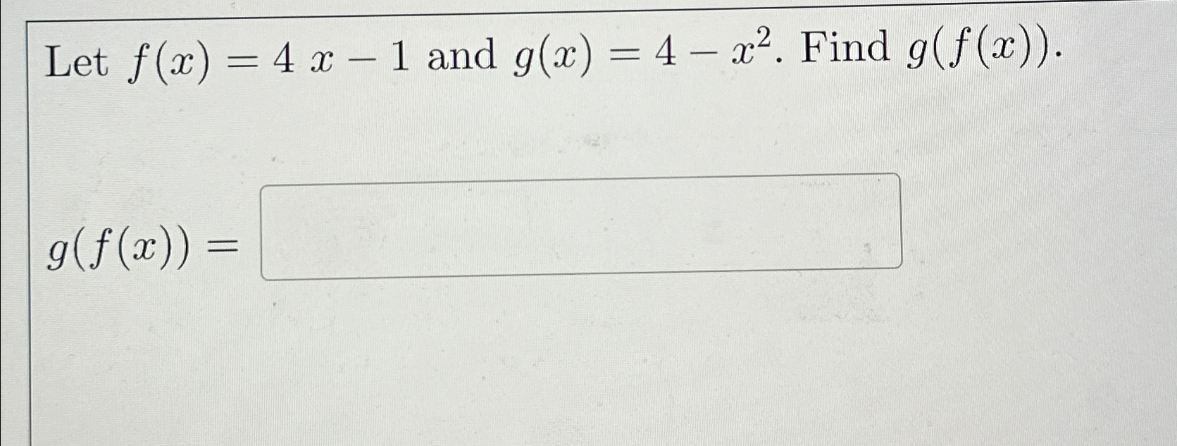 Solved Let f(x)=4x-1 ﻿and g(x)=4-x2. ﻿Find g(f(x)).g(f(x))= | Chegg.com