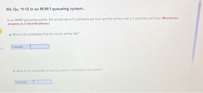 Solved Wk Qu. 11-13 In an M/M/1 queueing system... In an | Chegg.com Solved Wk Qu. 11-13 In an M/M/1 queueing system... In an | Chegg.com