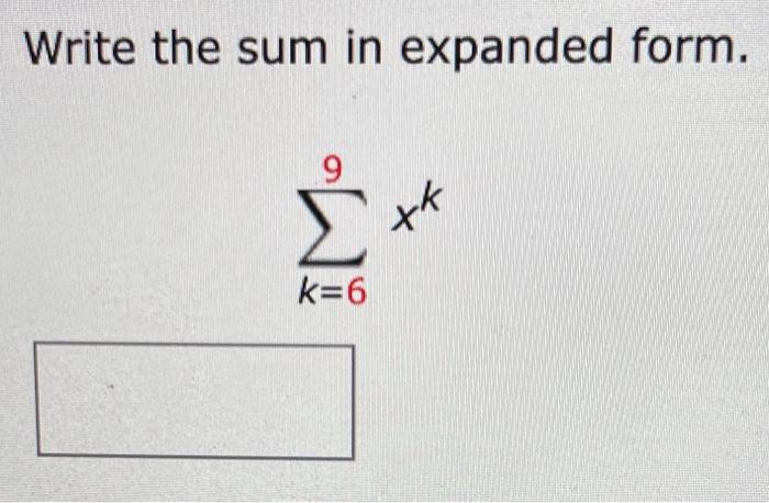 Solved Write the sum in expanded form. ∑k=69xkWrite the sum | Chegg.com