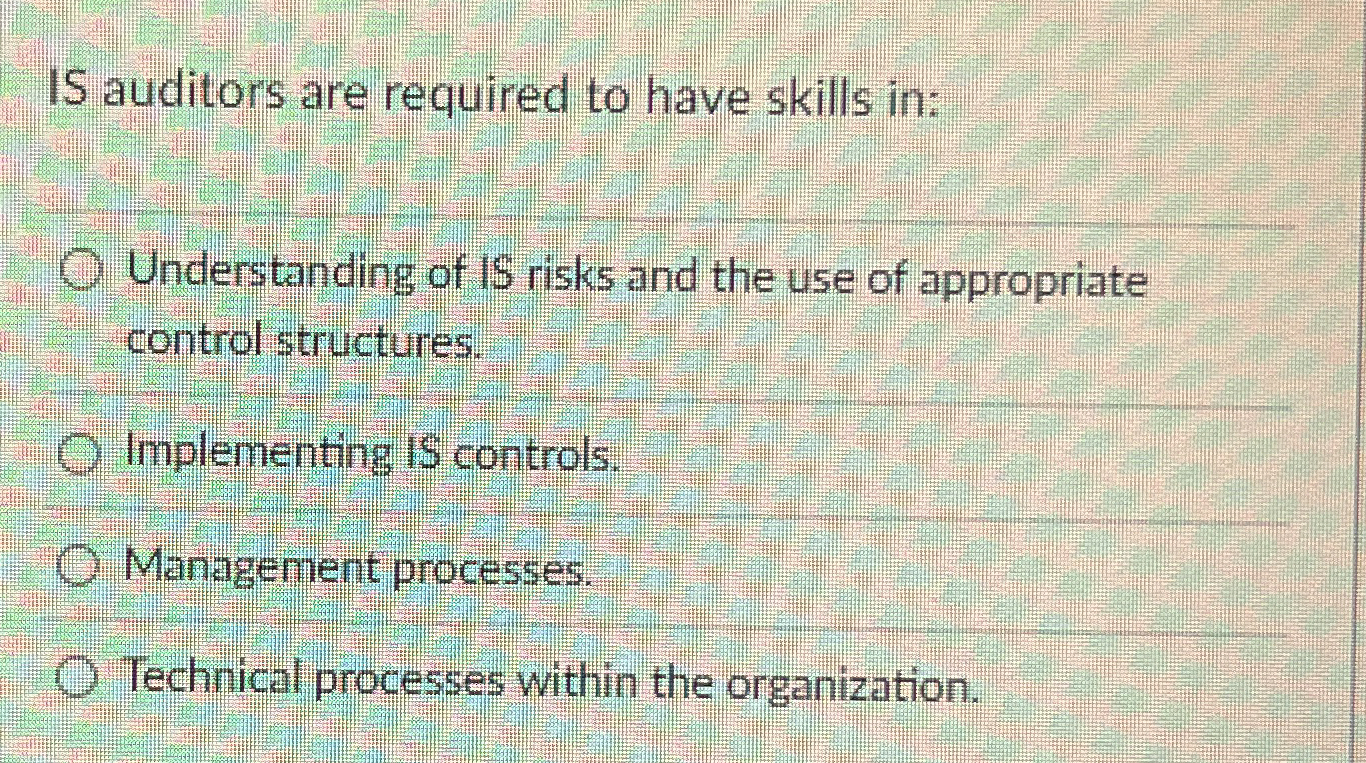 Solved IS auditors are required to have skills | Chegg.com