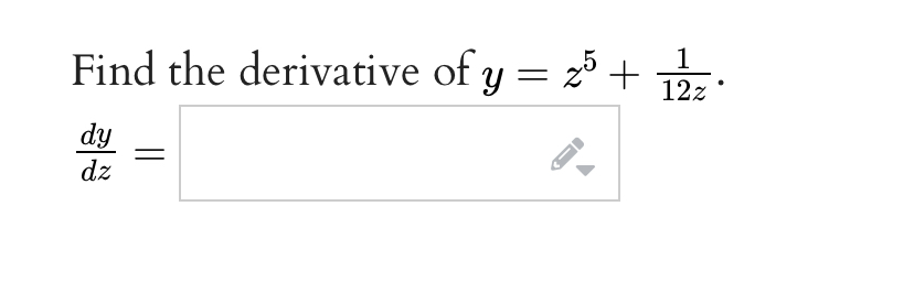 Solved Find the derivative of y=z5+112z.dydz= | Chegg.com