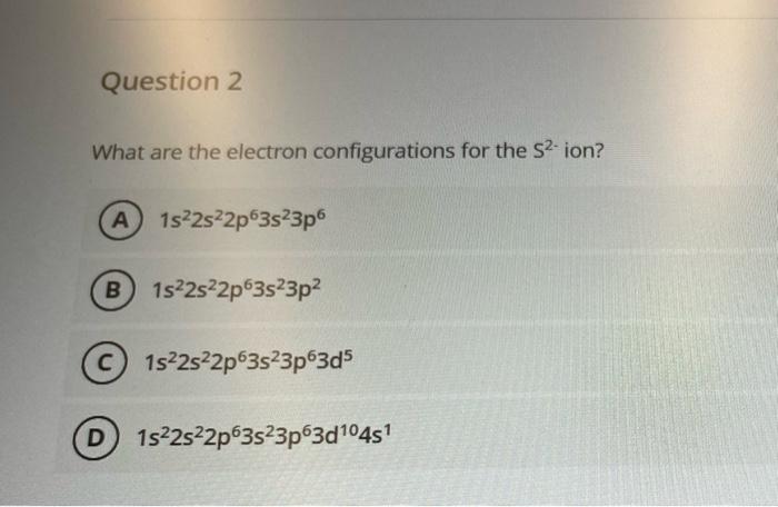 Solved What are the electron configurations for the S2− ion? | Chegg.com