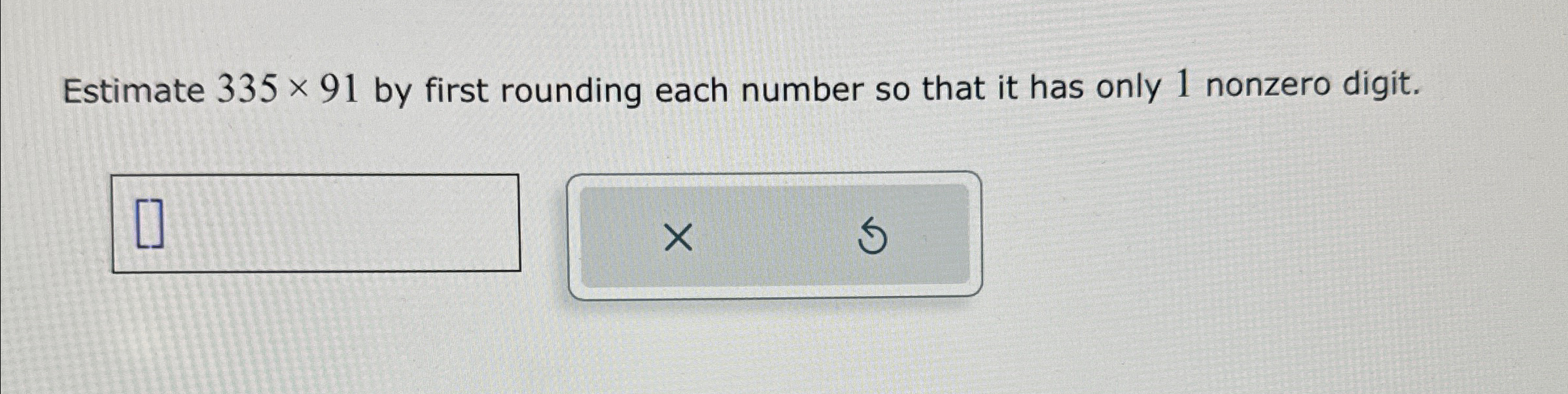 Solved Estimate 335×91 ﻿by first rounding each number so | Chegg.com