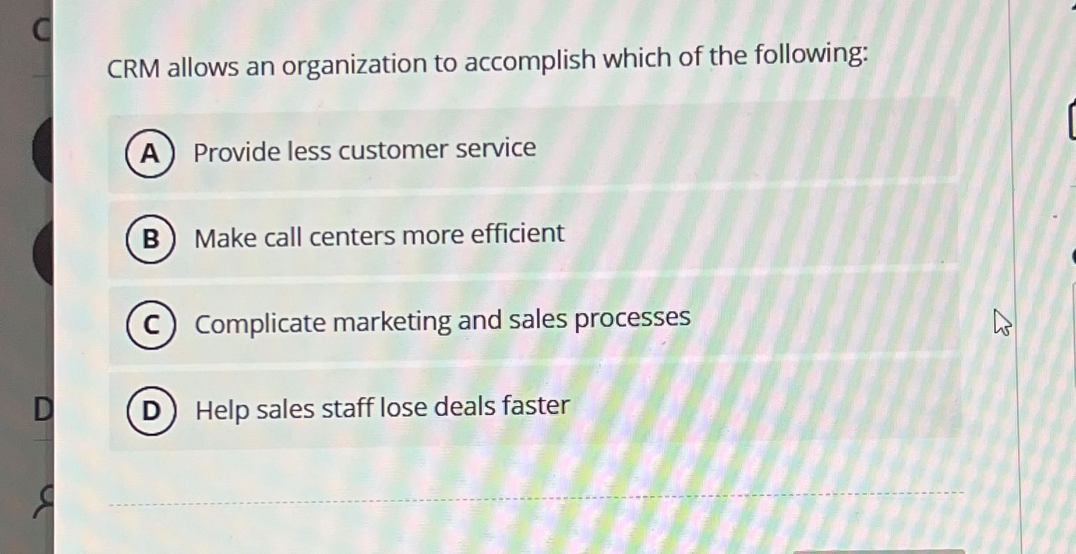 Solved CRM allows an organization to accomplish which of the | Chegg.com
