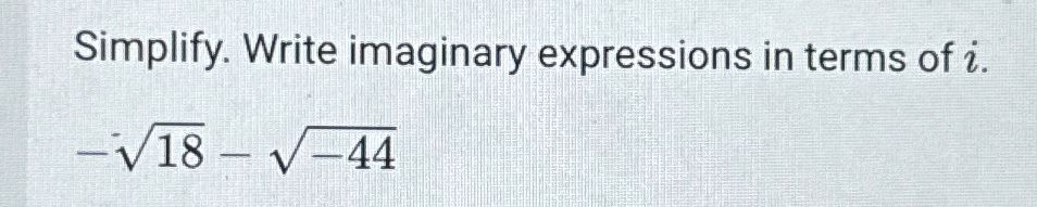 Solved Simplify. Write imaginary expressions in terms of | Chegg.com