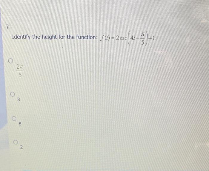 Solved 7. Identify the height for the function: ) = 2 csc 4 | Chegg.com
