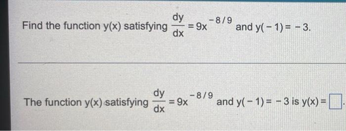 Solved dy -8/9 Find the function y(x) satisfying =9x dx dy | Chegg.com